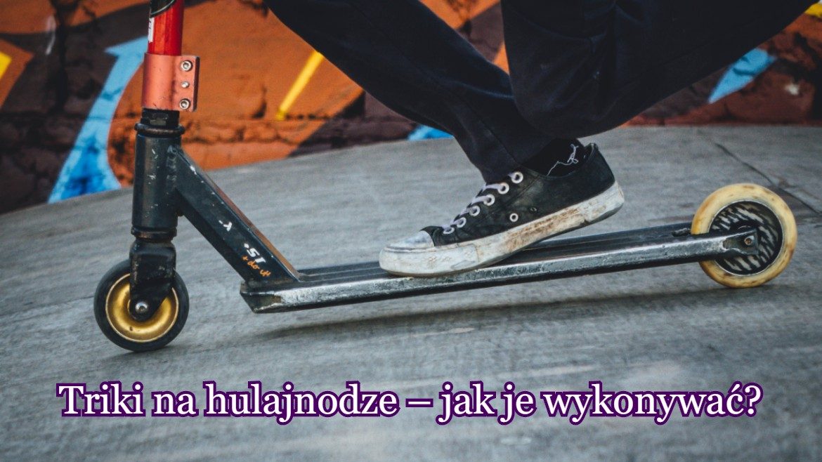 Triki na hulajnodze – jak je wykonywać? - Blog Rolkowy Roooolki.com